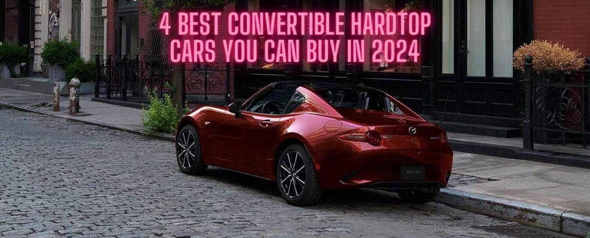 4 Best Convertible Hardtop Cars You Can Buy in 2024